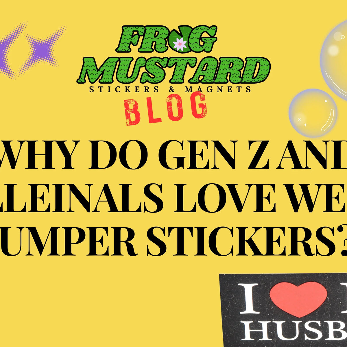 6 Reasons Gen Z & Millennials Love Bumper Stickers – Frog Mustard Stickers