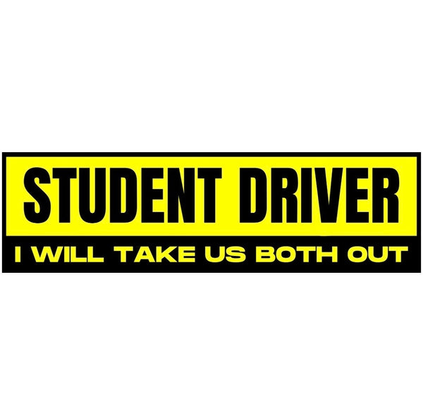Funny Student Driver Sticker – “I Will Take Us Both Out”