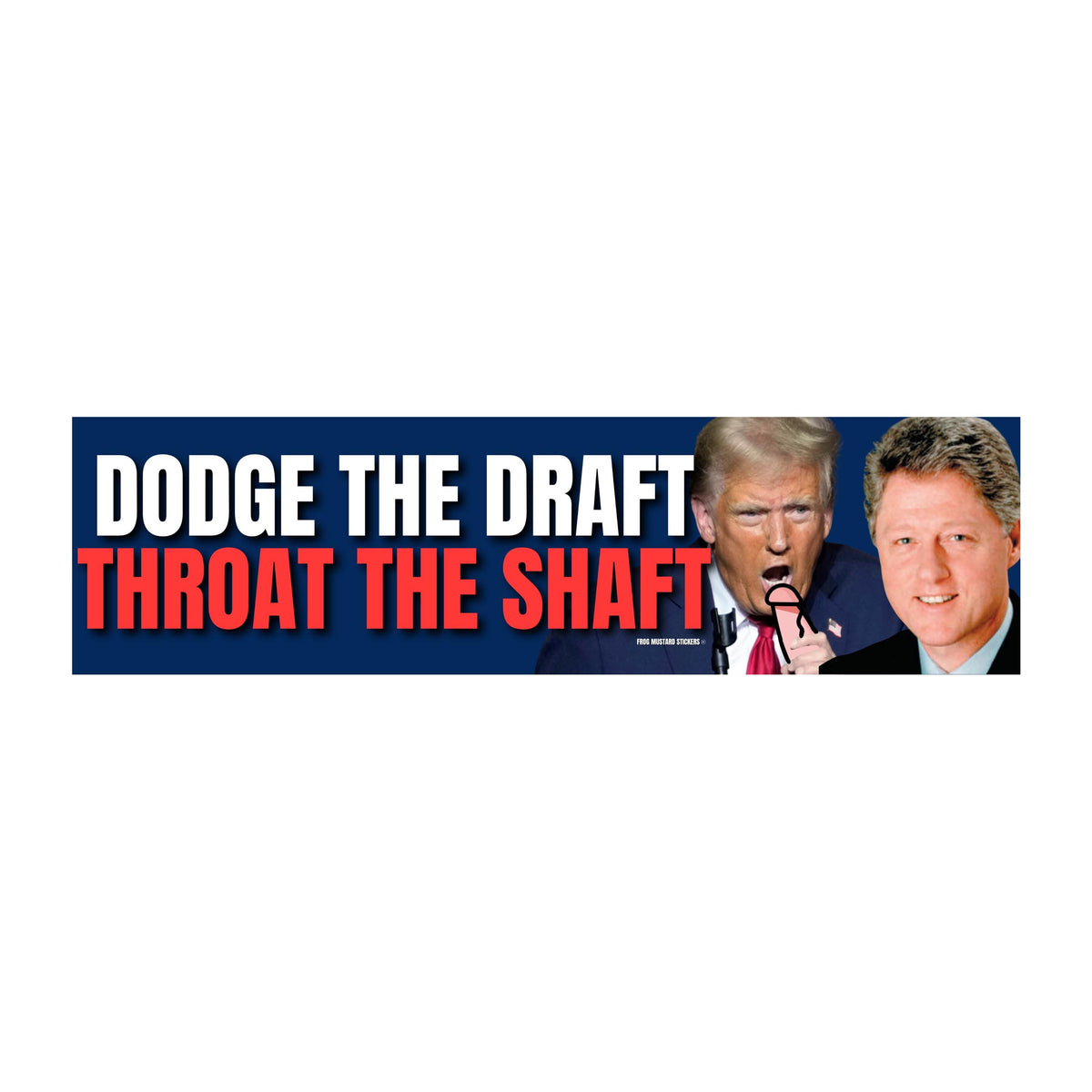 Trump Funny Sticker – “Dodge the Draft, Throat the Shaft” – Frog ...